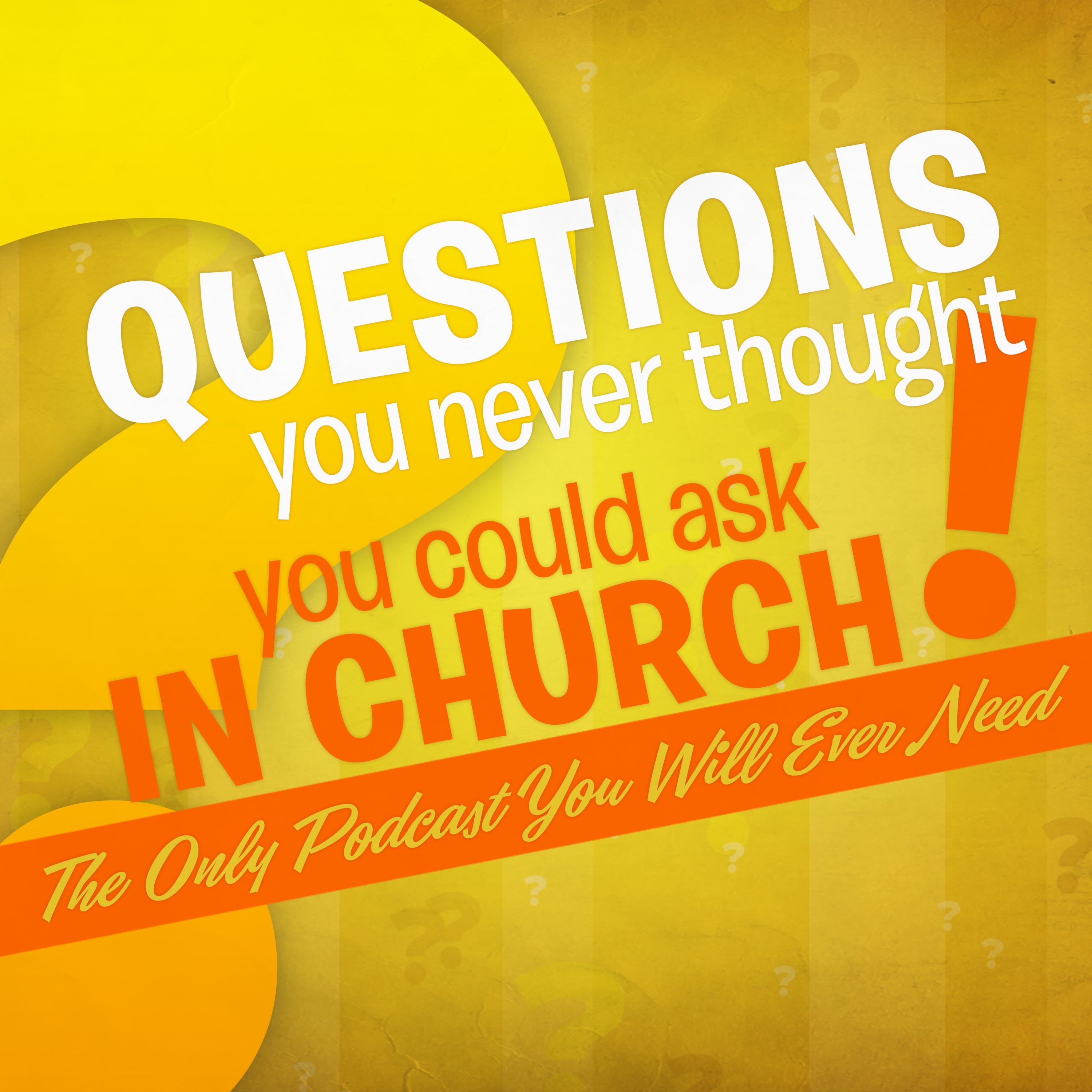 Subscribe on Android to Questions You Never Thought You Could Ask in Church